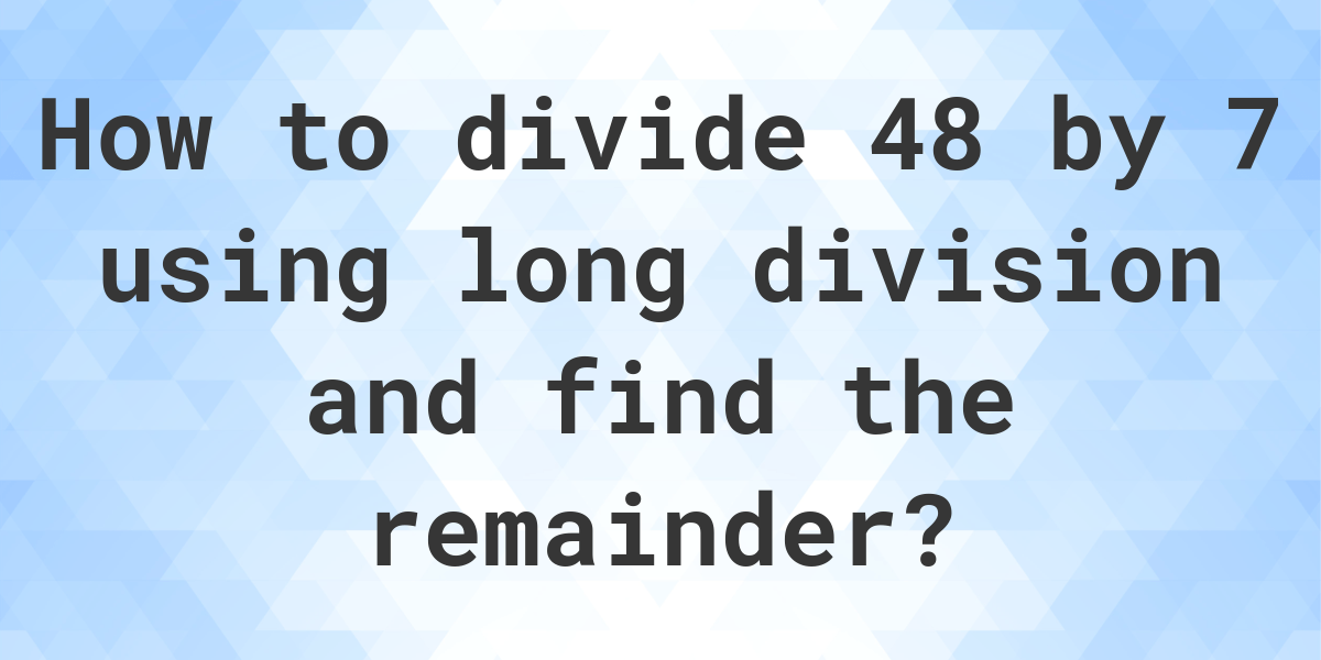Long Division 48 ÷ 7 with remainder - online calculator - Calculatio