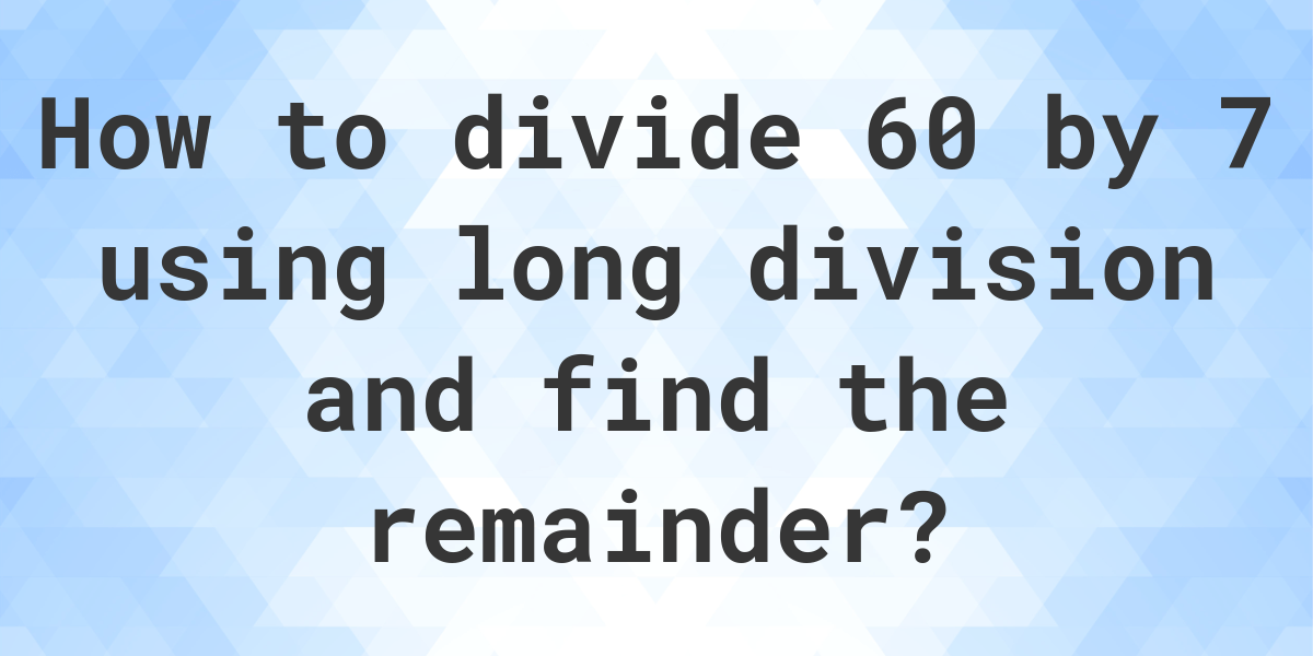 Long Division 60 ÷ 7 with remainder - online calculator - Calculatio