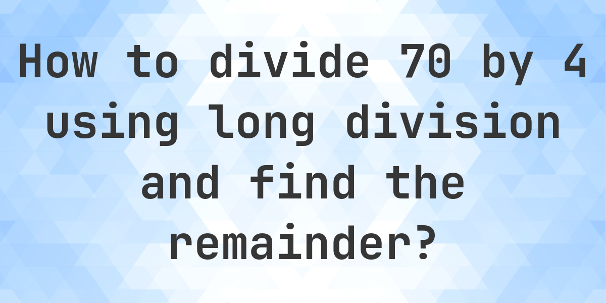 Long Division 70 ÷ 4 with remainder - online calculator - Calculatio