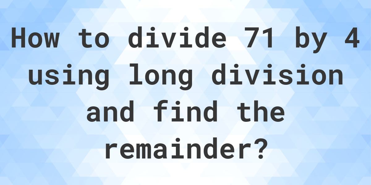 Long Division 71 ÷ 4 with remainder - online calculator - Calculatio