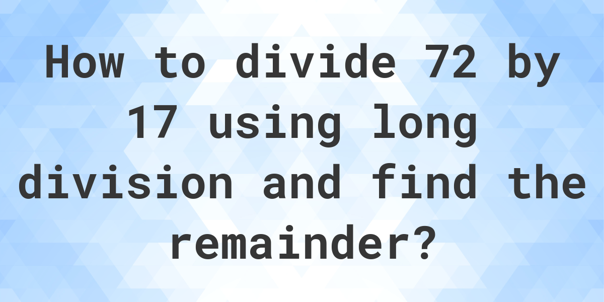Long Division 72 ÷ 17 with remainder - online calculator - Calculatio