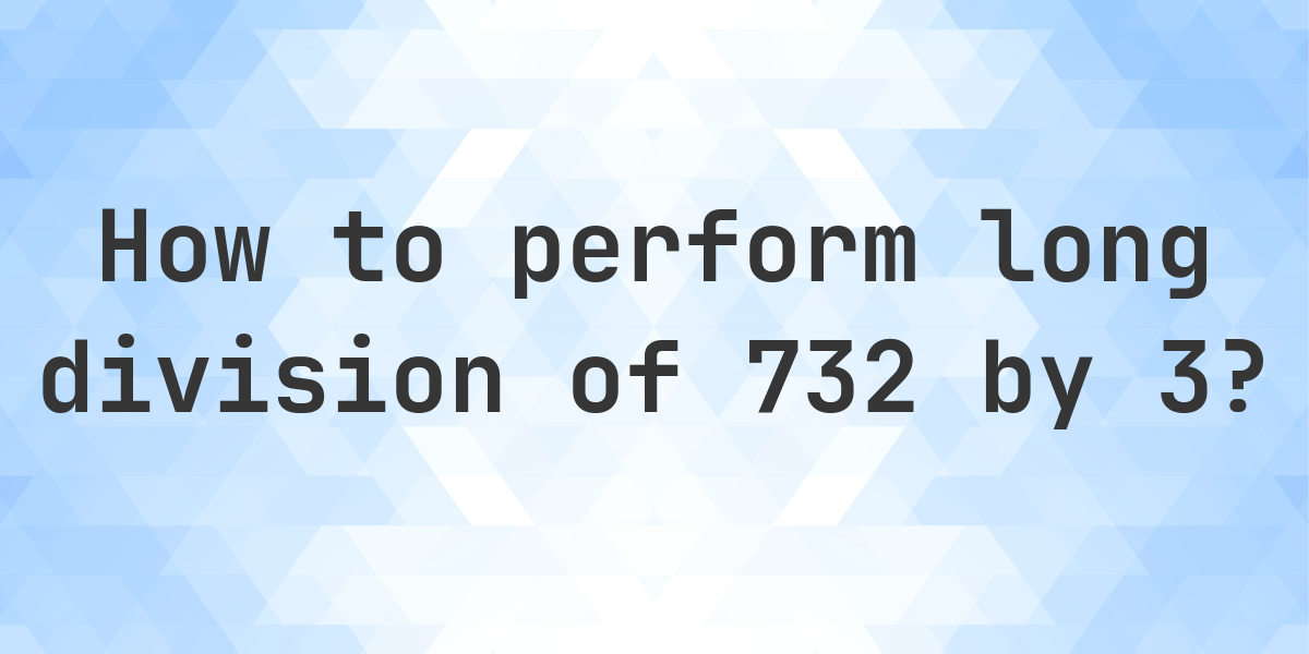 Long Division 732 ÷ 3 = 244 - step by step solution - Calculatio