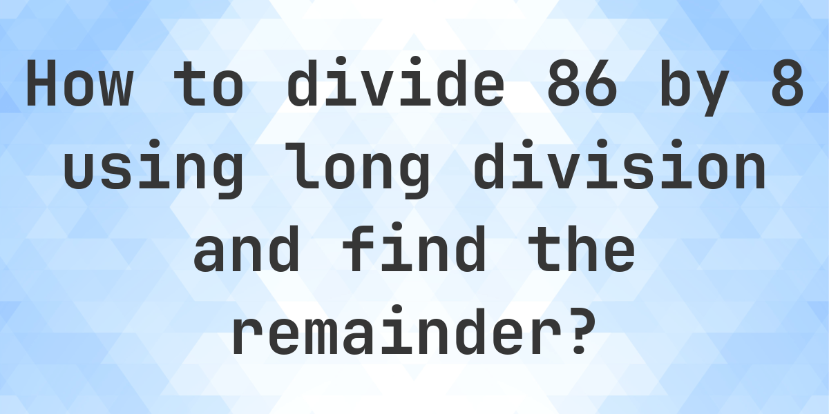 Long Division 86 ÷ 8 with remainder - online calculator - Calculatio