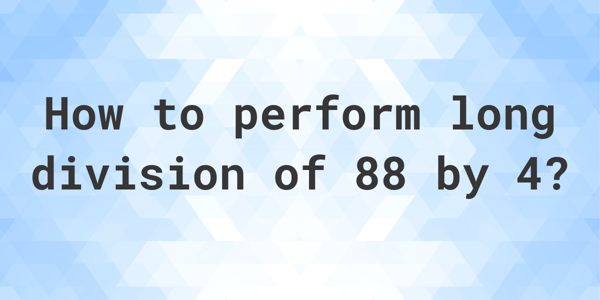 Long Division 88 ÷ 4 = 22 - step by step solution - Calculatio