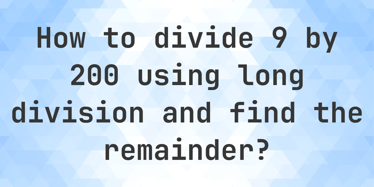 Long Division 9 ÷ 200 with remainder - online calculator - Calculatio