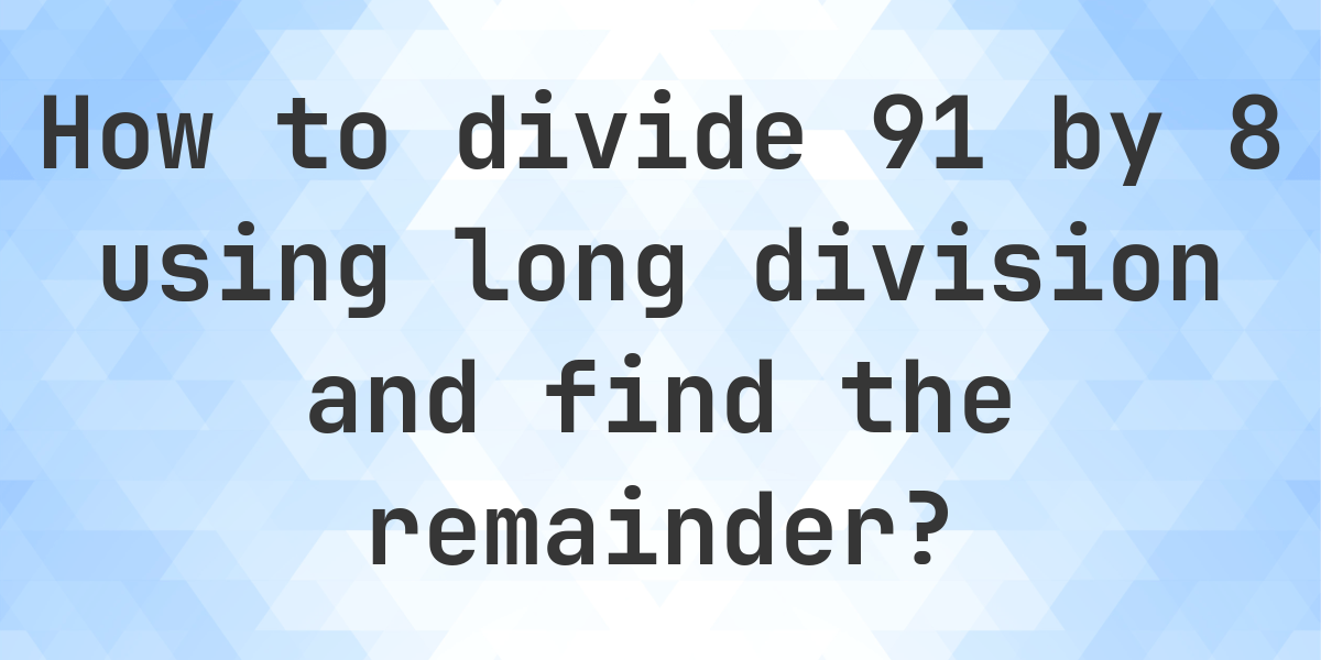 Long Division 91 ÷ 8 with remainder - online calculator - Calculatio