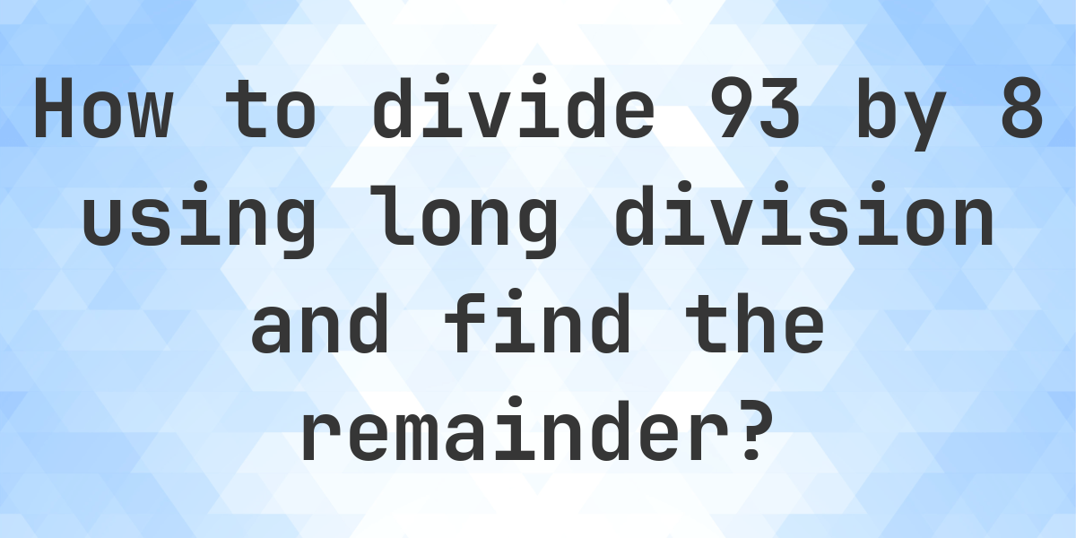 Long Division 93 ÷ 8 with remainder - online calculator - Calculatio