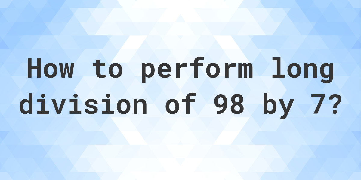 Long Division 98 ÷ 7 = 14 - step by step solution - Calculatio