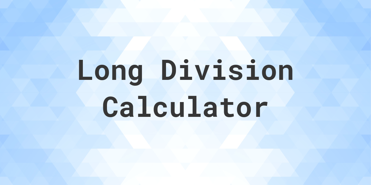 Long Division Calculator with Step-by-Step Solution - Calculatio