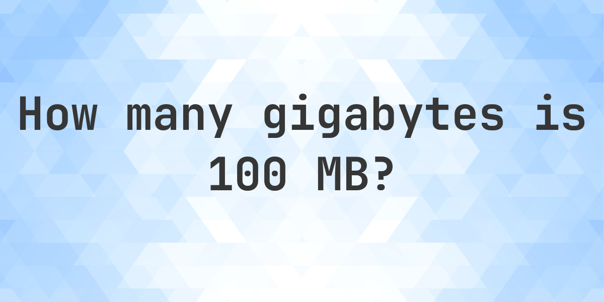 100 MB in GB - Calculatio