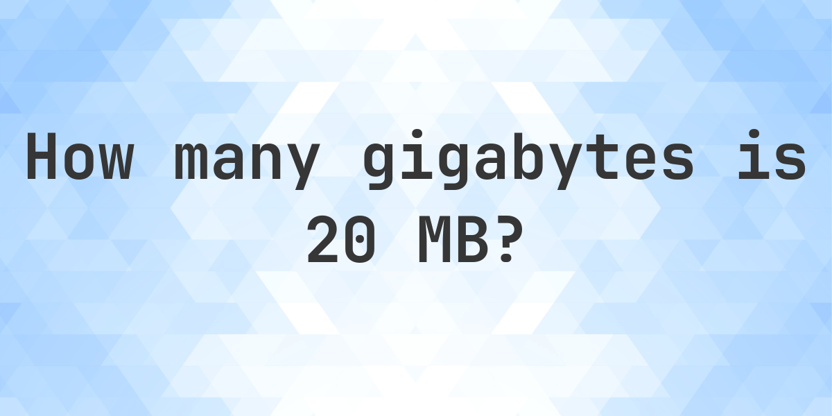 20 MB in GB - Calculatio