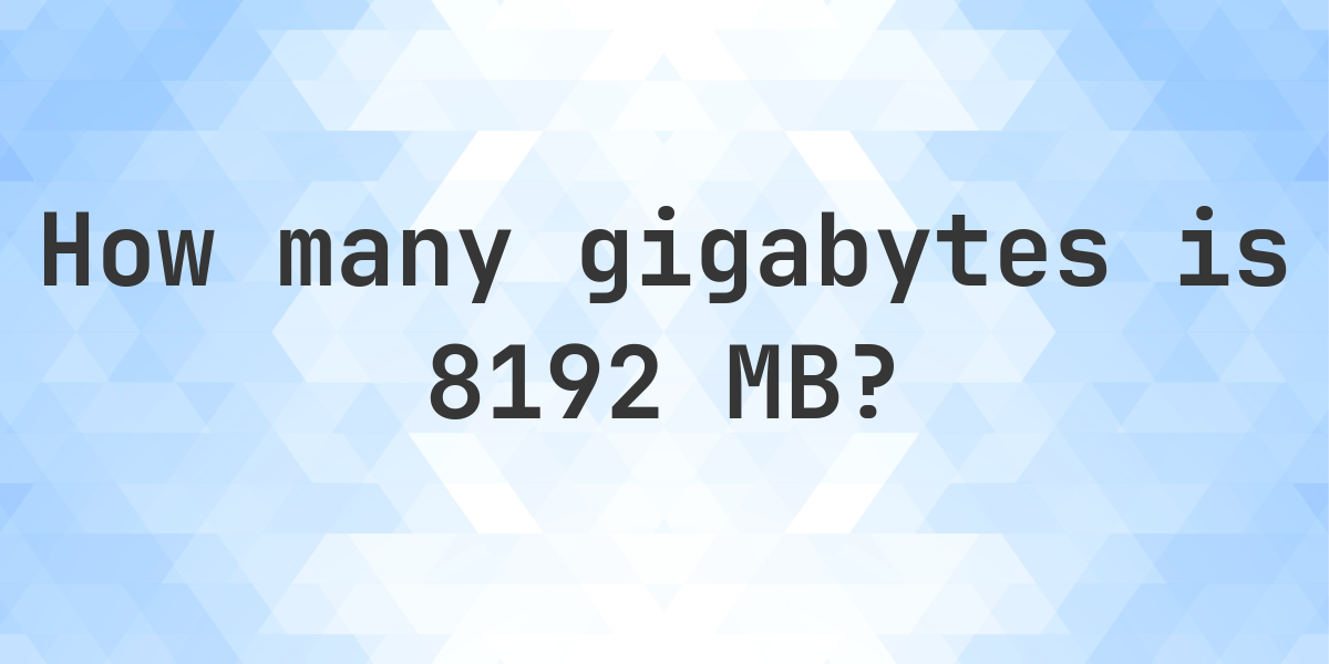 8192 MB in GB - Calculatio