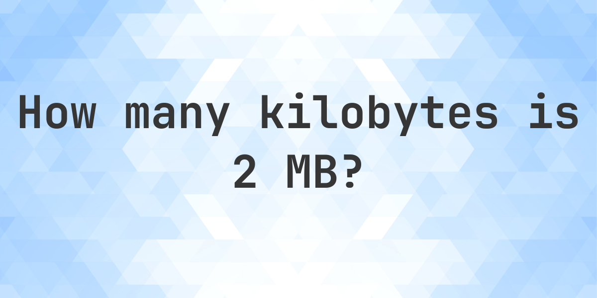 2 MB in KB - Calculatio