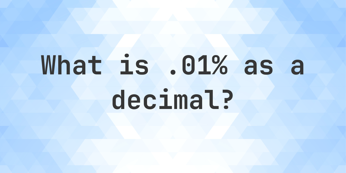 .01% as a decimal - Calculatio