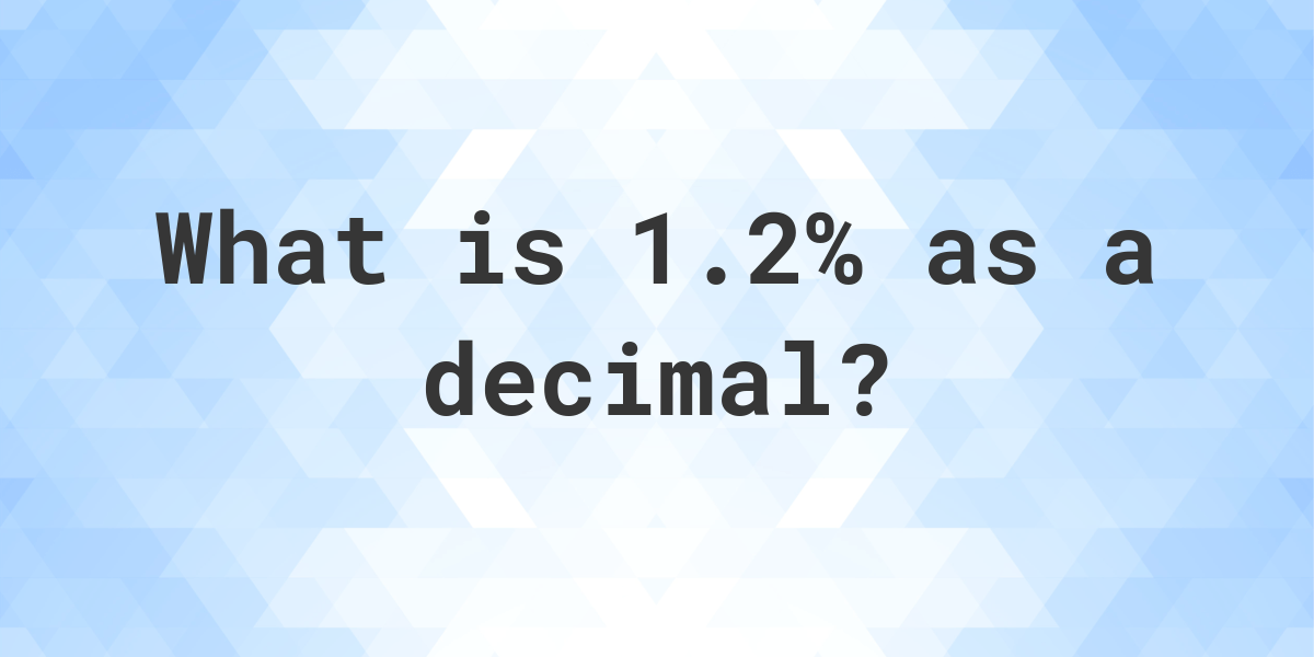 1.2% as a decimal - Calculatio
