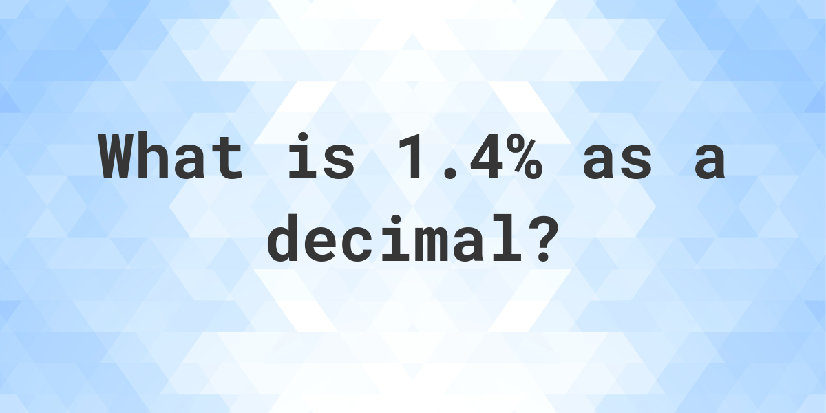 1.4% as a decimal - Calculatio