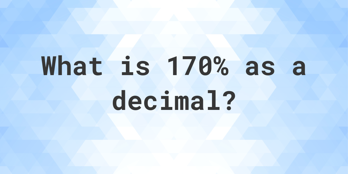 170% as a decimal - Calculatio
