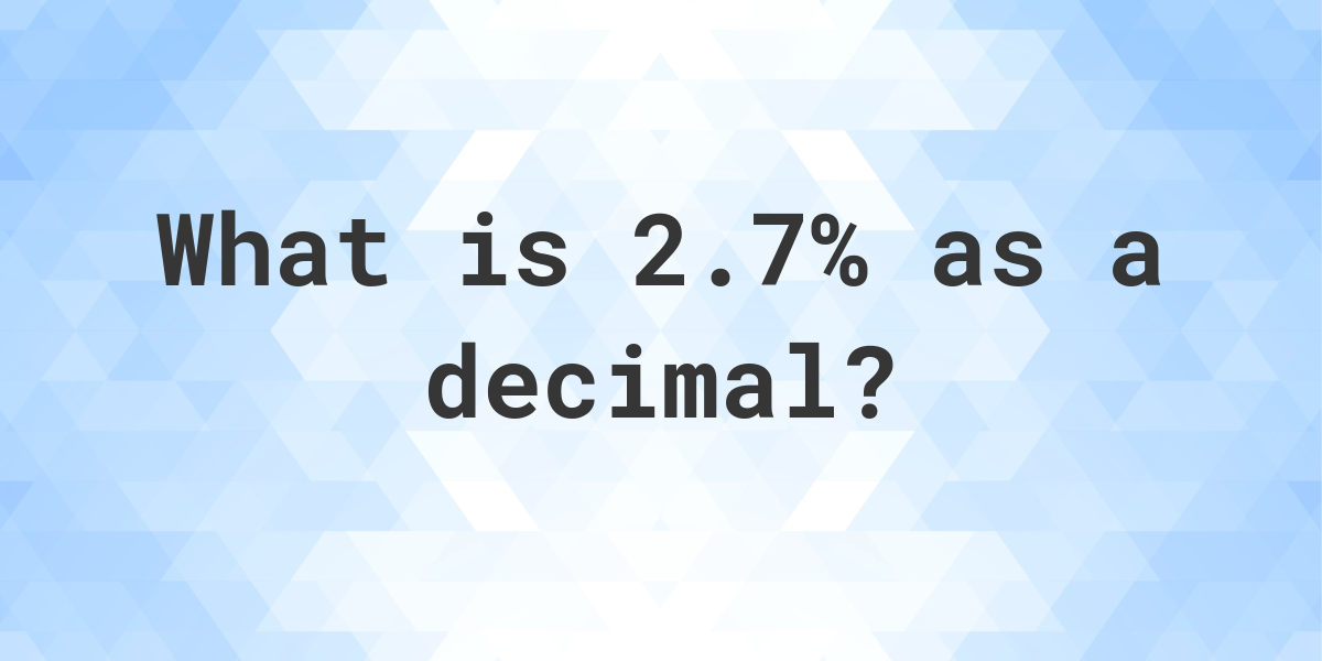 2.7% as a decimal - Calculatio