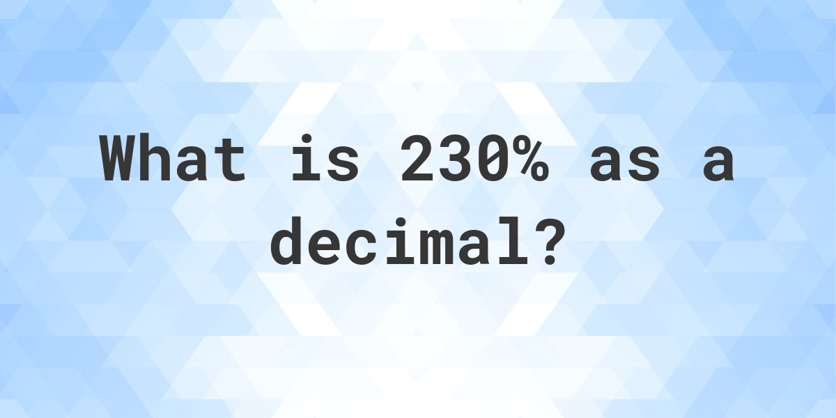 230% as a decimal - Calculatio