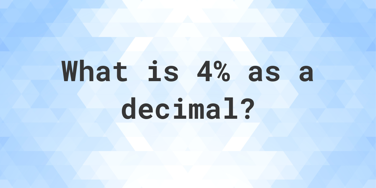 4% as a decimal - Calculatio