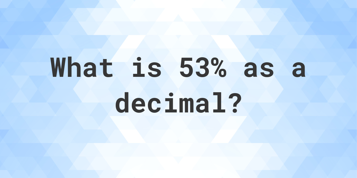 53% as a decimal - Calculatio