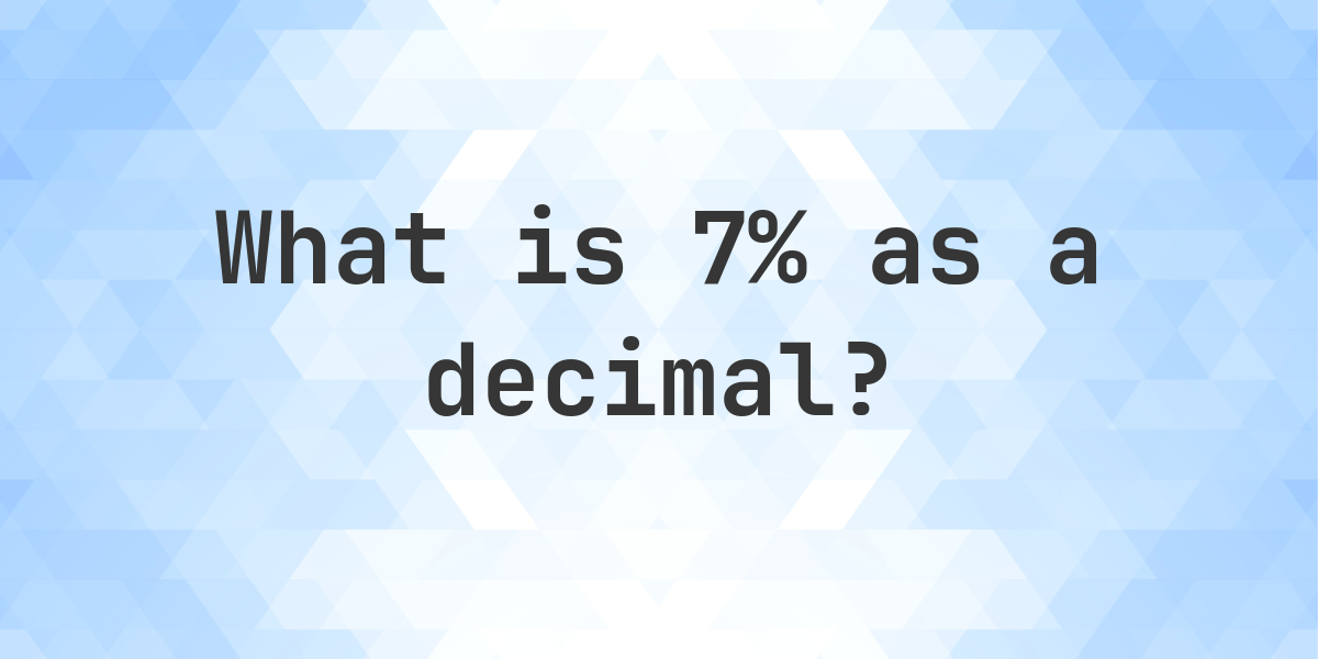 7% as a decimal - Calculatio