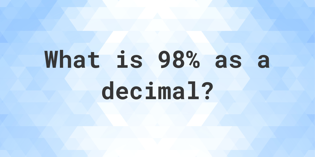 98% as a decimal - Calculatio