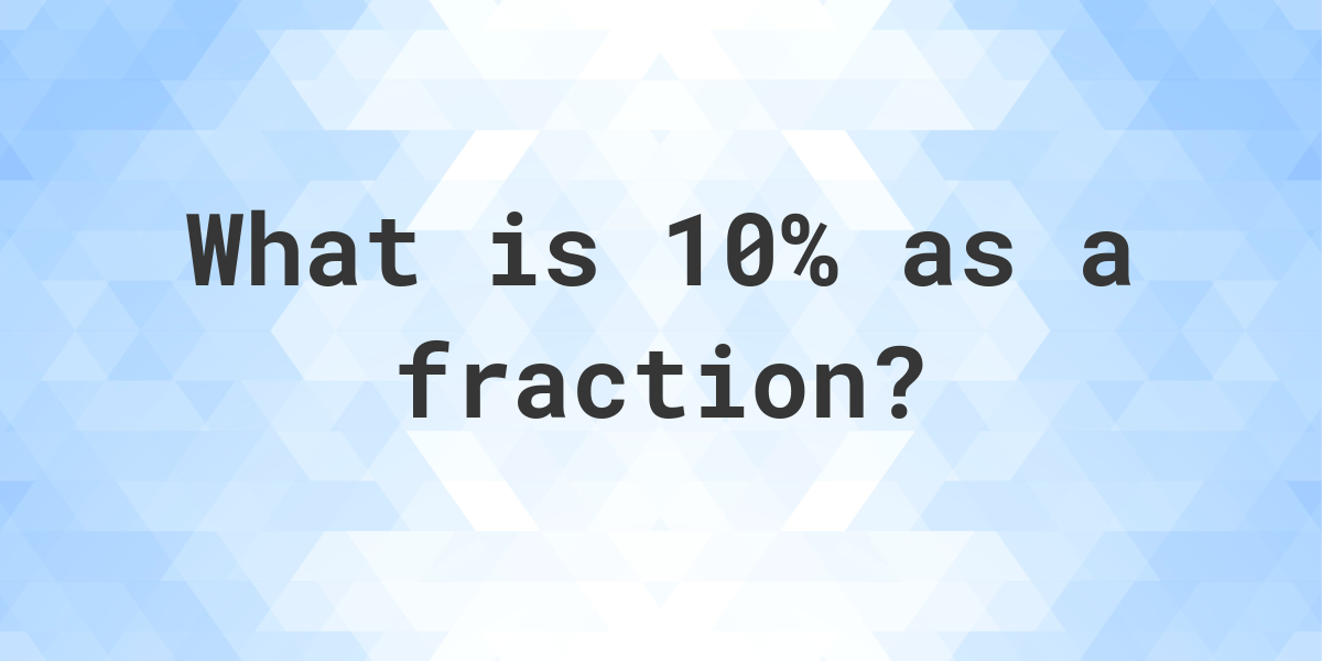 10% as a fraction - Calculatio
