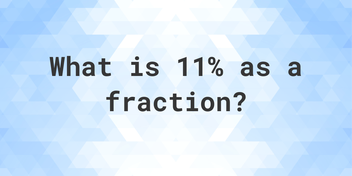 11% as a fraction - Calculatio