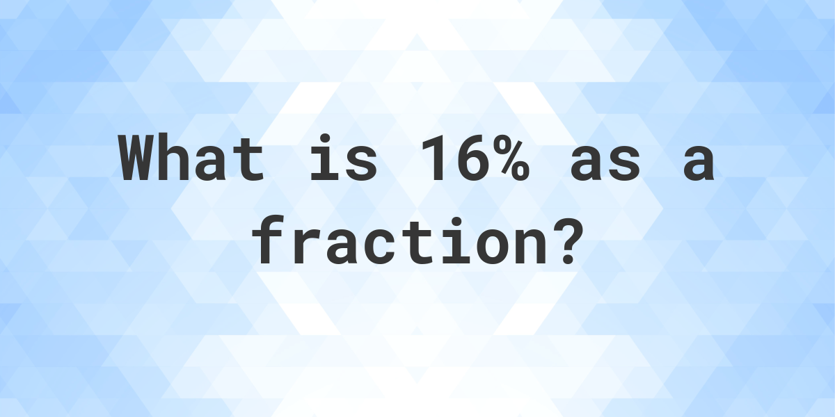 16% as a fraction - Calculatio
