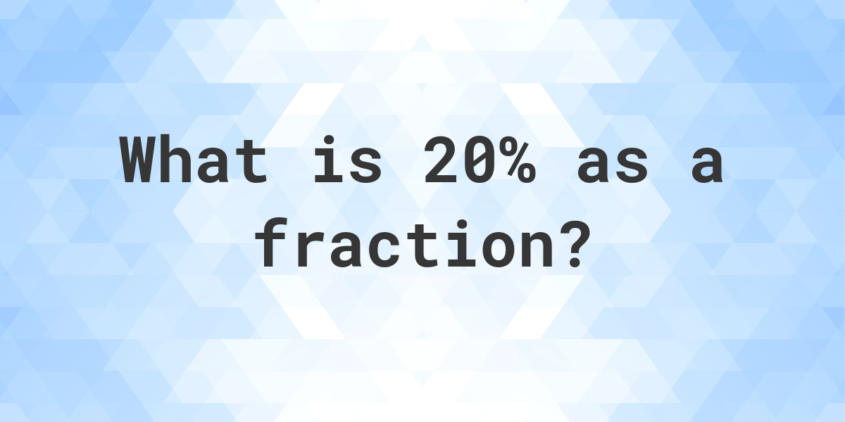 20% as a fraction - Calculatio