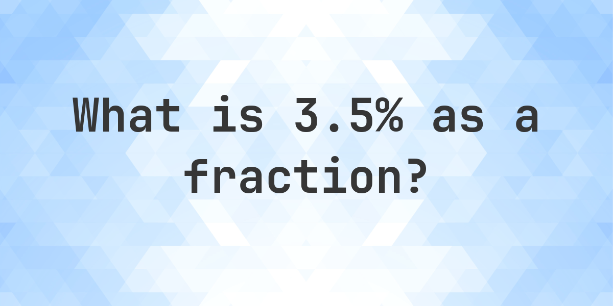 3.5% as a fraction - Calculatio