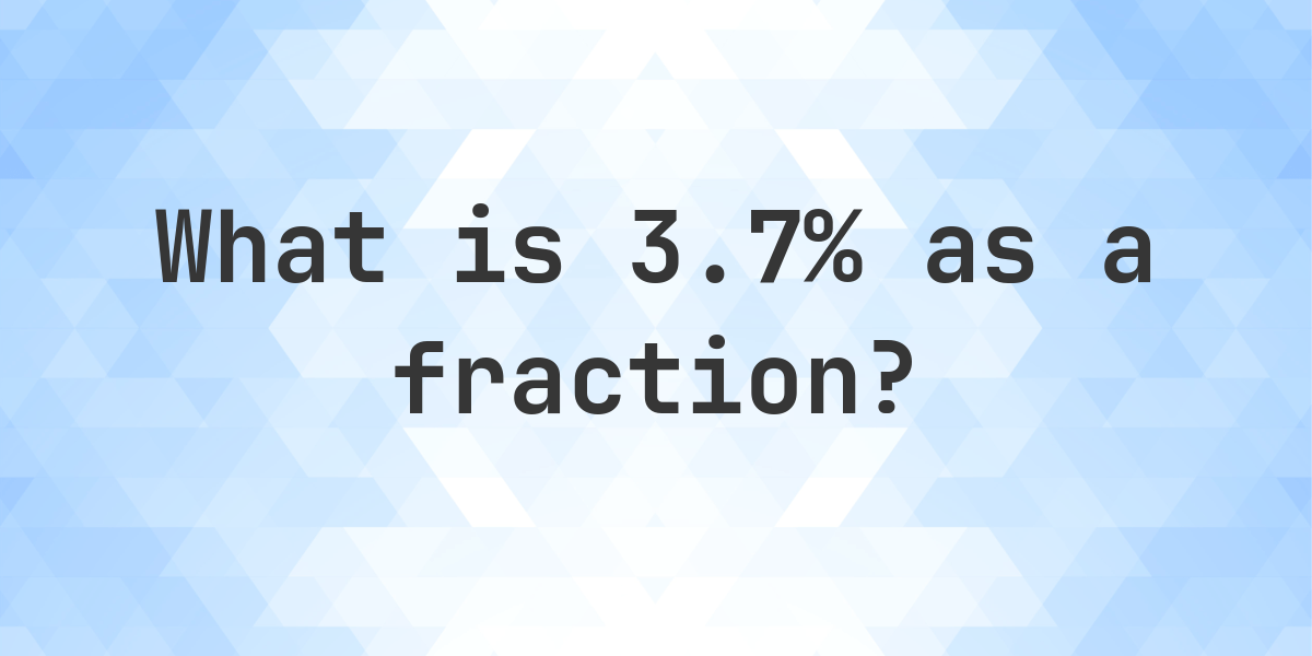 3.7% as a fraction - Calculatio