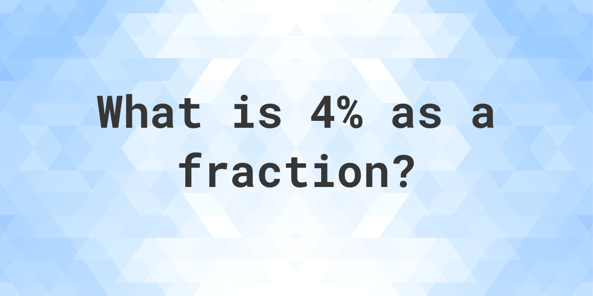 4% as a fraction - Calculatio