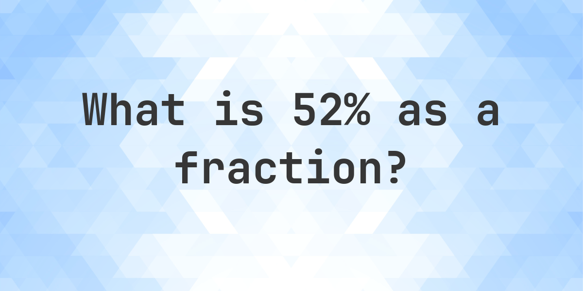 52% as a fraction - Calculatio