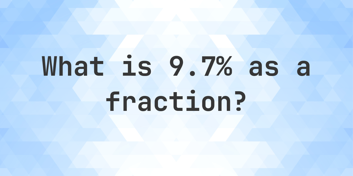 9.7% as a fraction - Calculatio