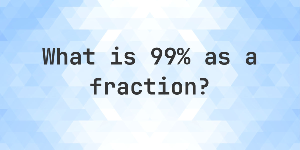 99% as a fraction - Calculatio