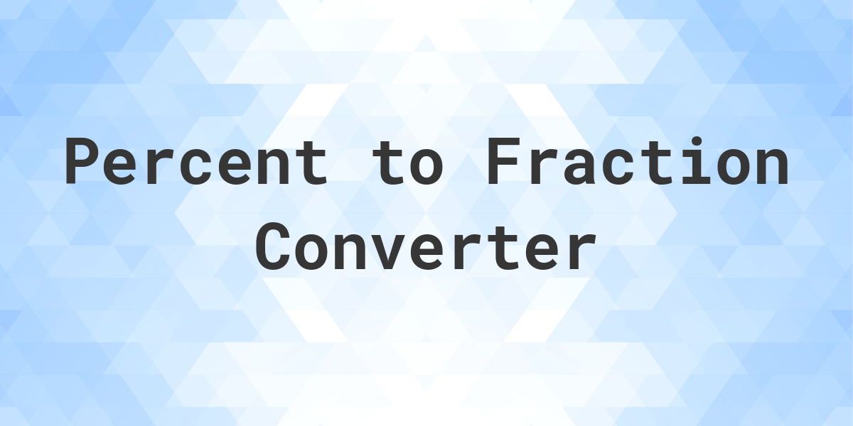 Percent to Fraction Calculator - Convert Percentages to Fractions ...