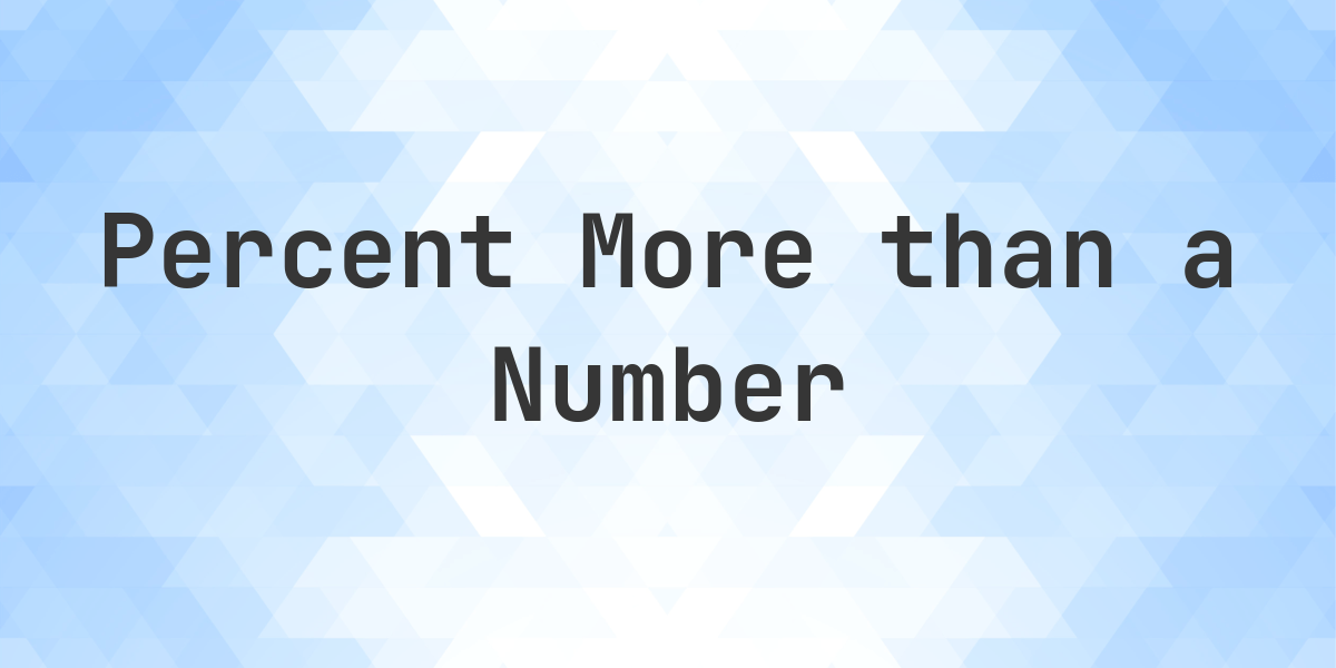 Percent More Calculator - Calculatio