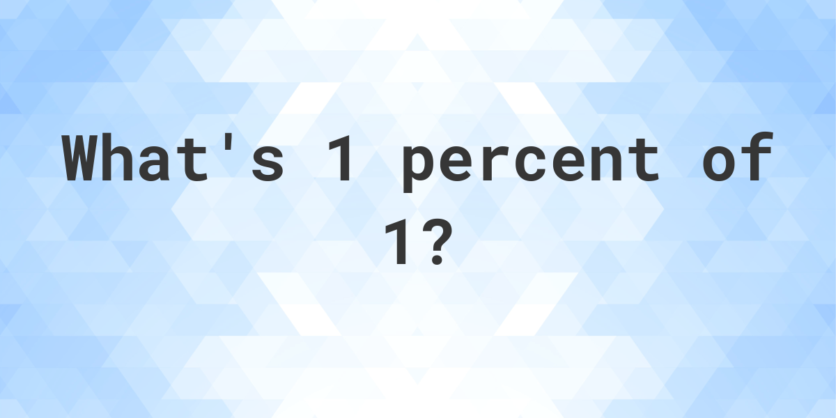 What is 1 percent of 1? - Calculatio