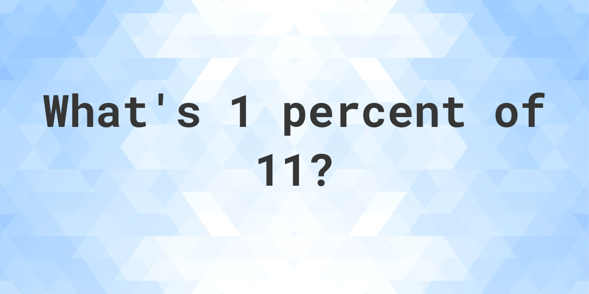 What is 1 percent of 11? - Calculatio