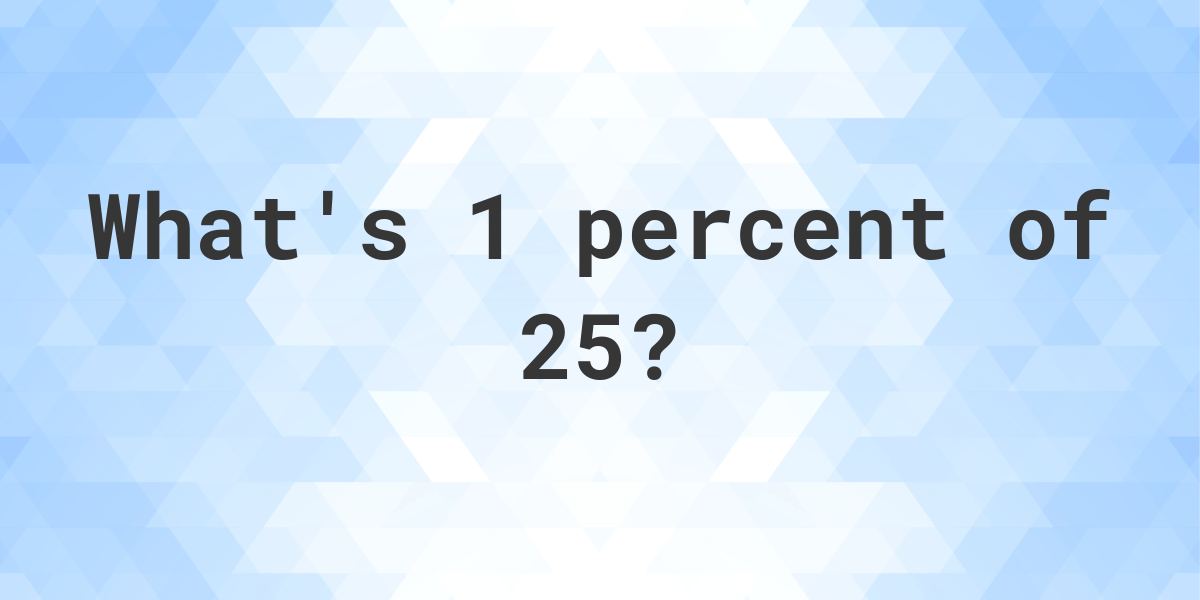What is 1 percent of 25? - Calculatio