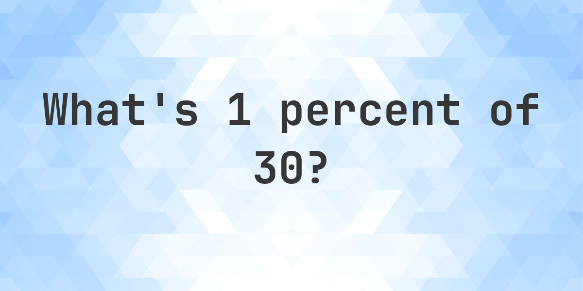 What is 1 percent of 30? - Calculatio