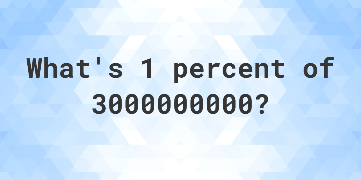 What is 1 percent of 3000000000? - Calculatio