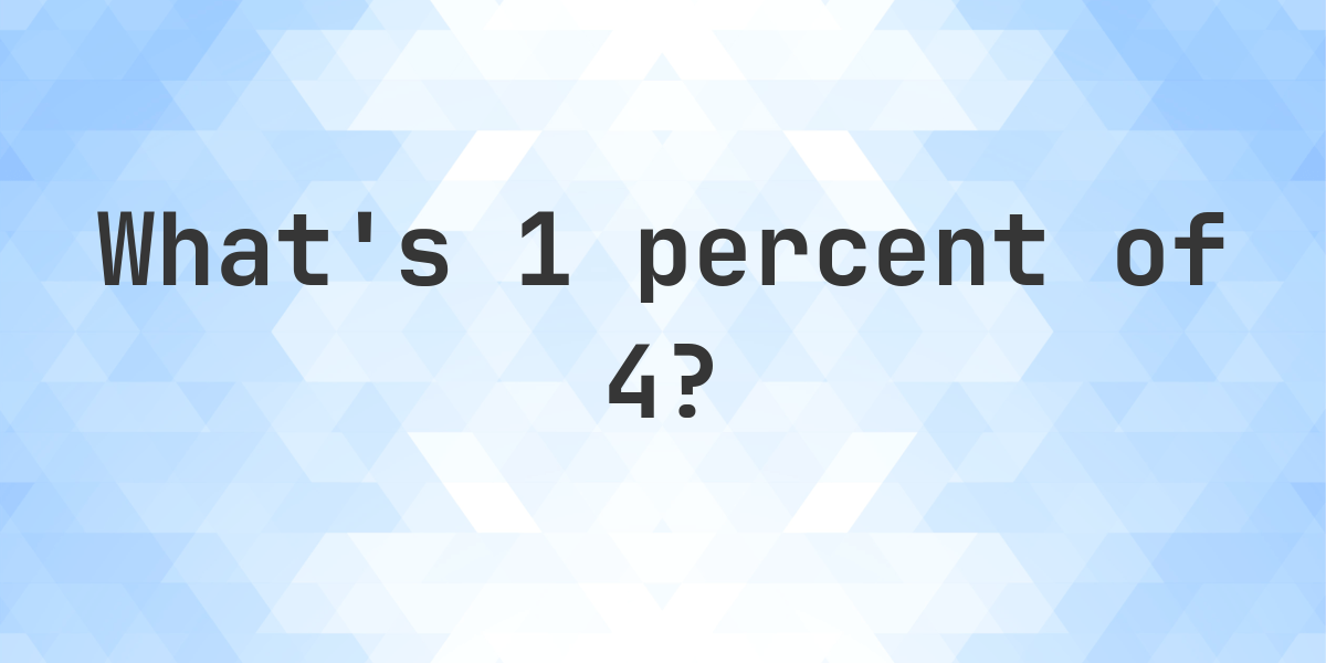 What is 1 percent of 4? - Calculatio