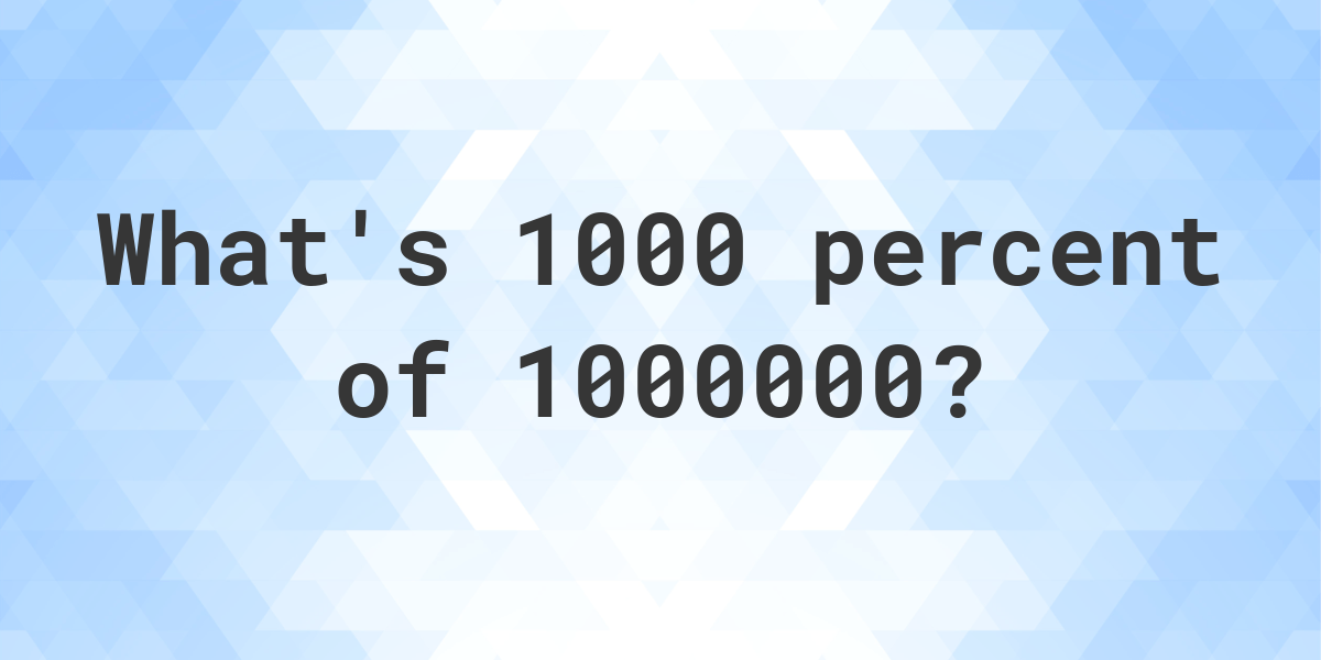 What is 1000 percent of 1000000? - Calculatio