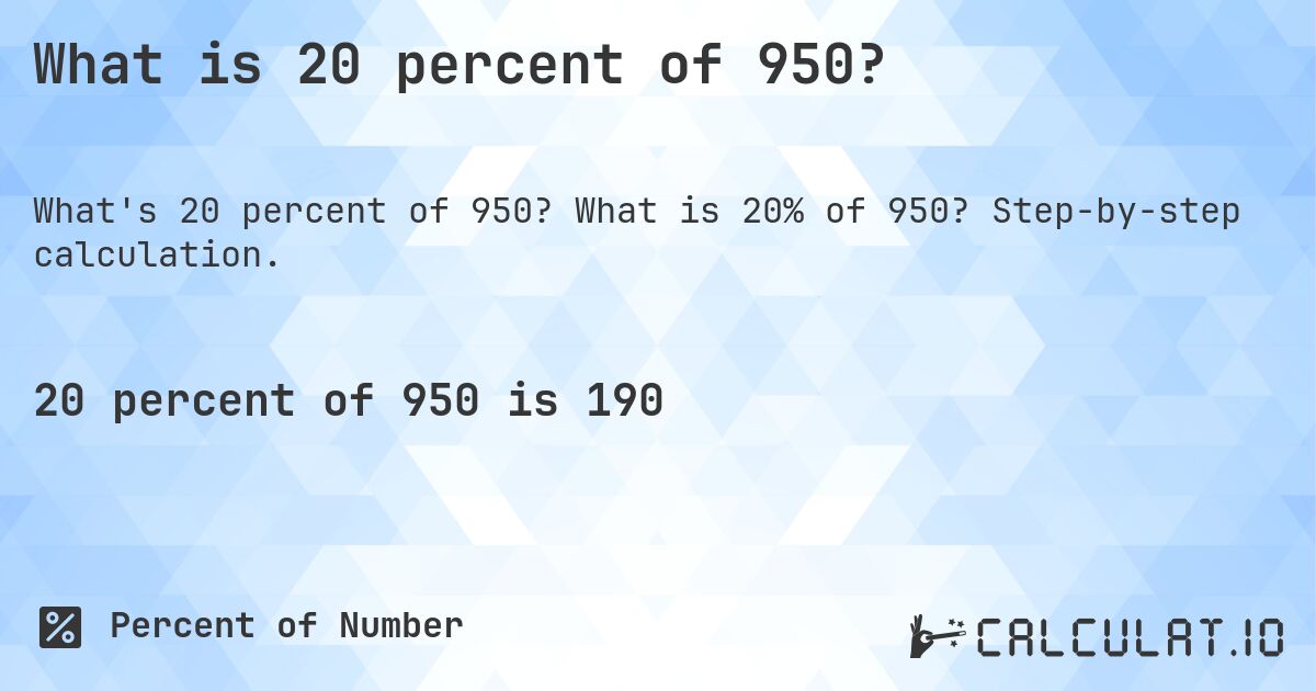 What Is 20 Percent Of 950 Calculatio What Is 20 Percent Of 950 Calculatio