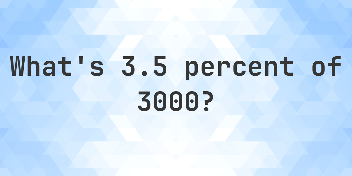 What is 3.5 percent of 3000? - Calculatio