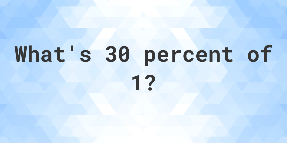 What is 30 percent of 1? - Calculatio