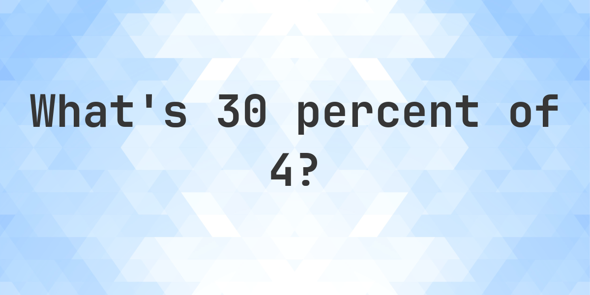 What is 30 percent of 4? - Calculatio